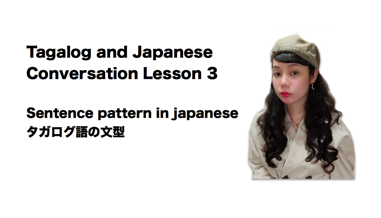 Tagalog and Japanese Conversation Lesson 3: Sentence pattern in ...